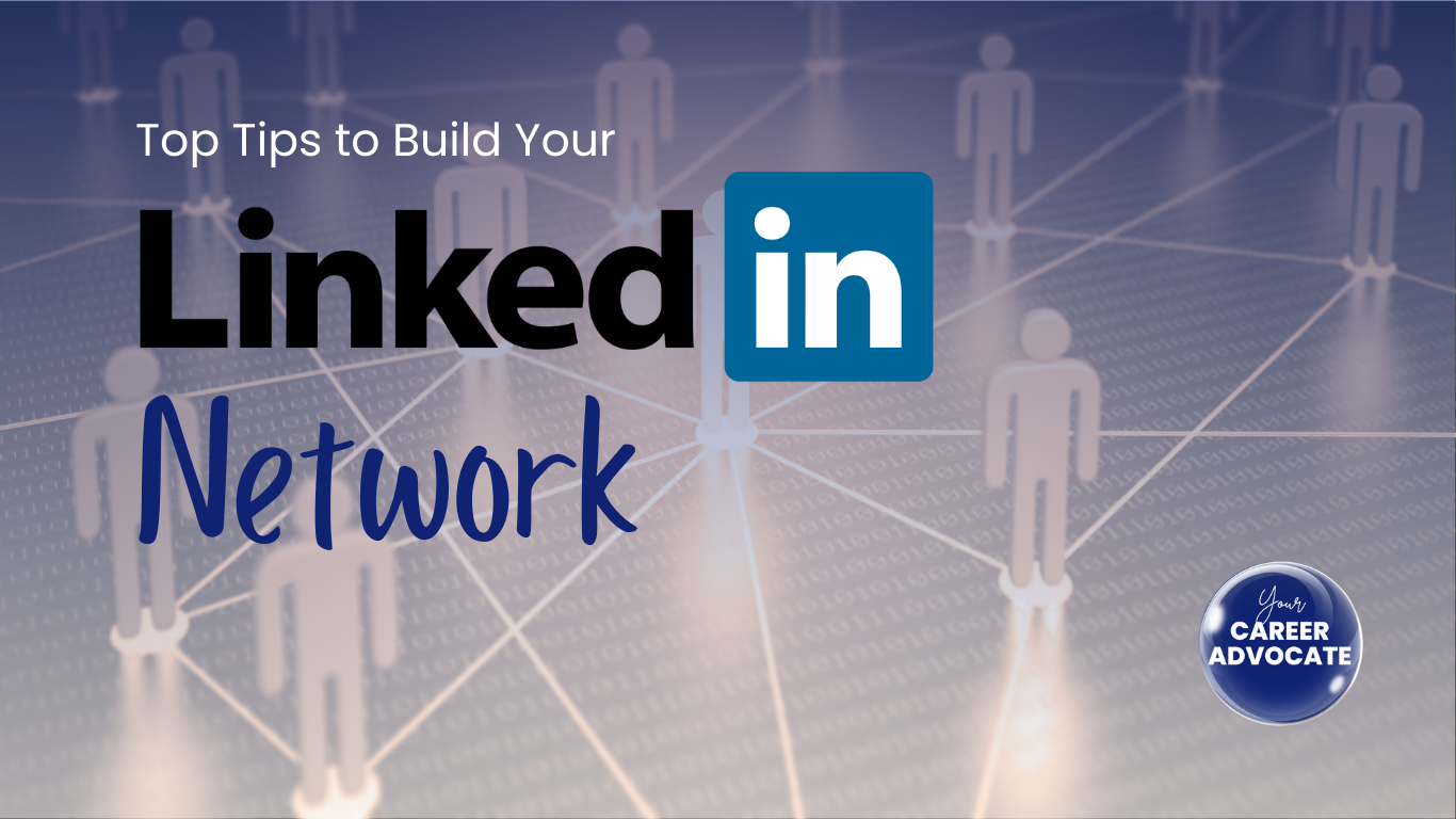 Top Tips to Build Your LinkedIn Network - Your Career Advocate Top Tips to Build Your LinkedIn Network - Your Career Advocate